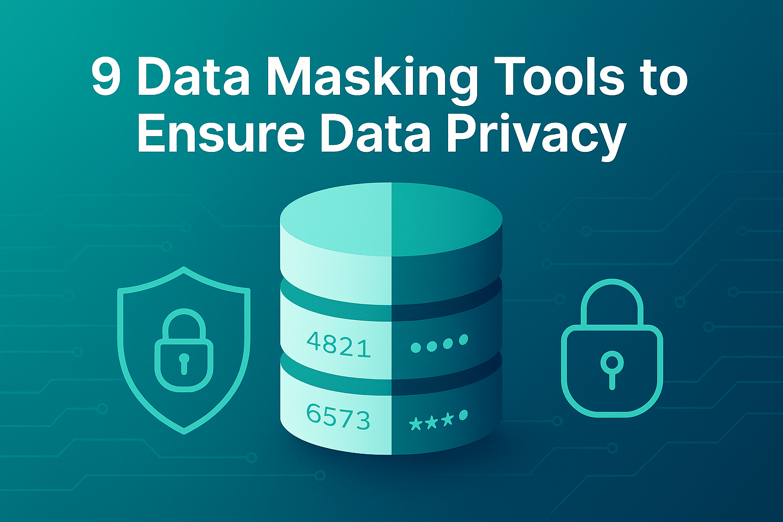 9 Data Masking Tools to Ensure Data Privacy
